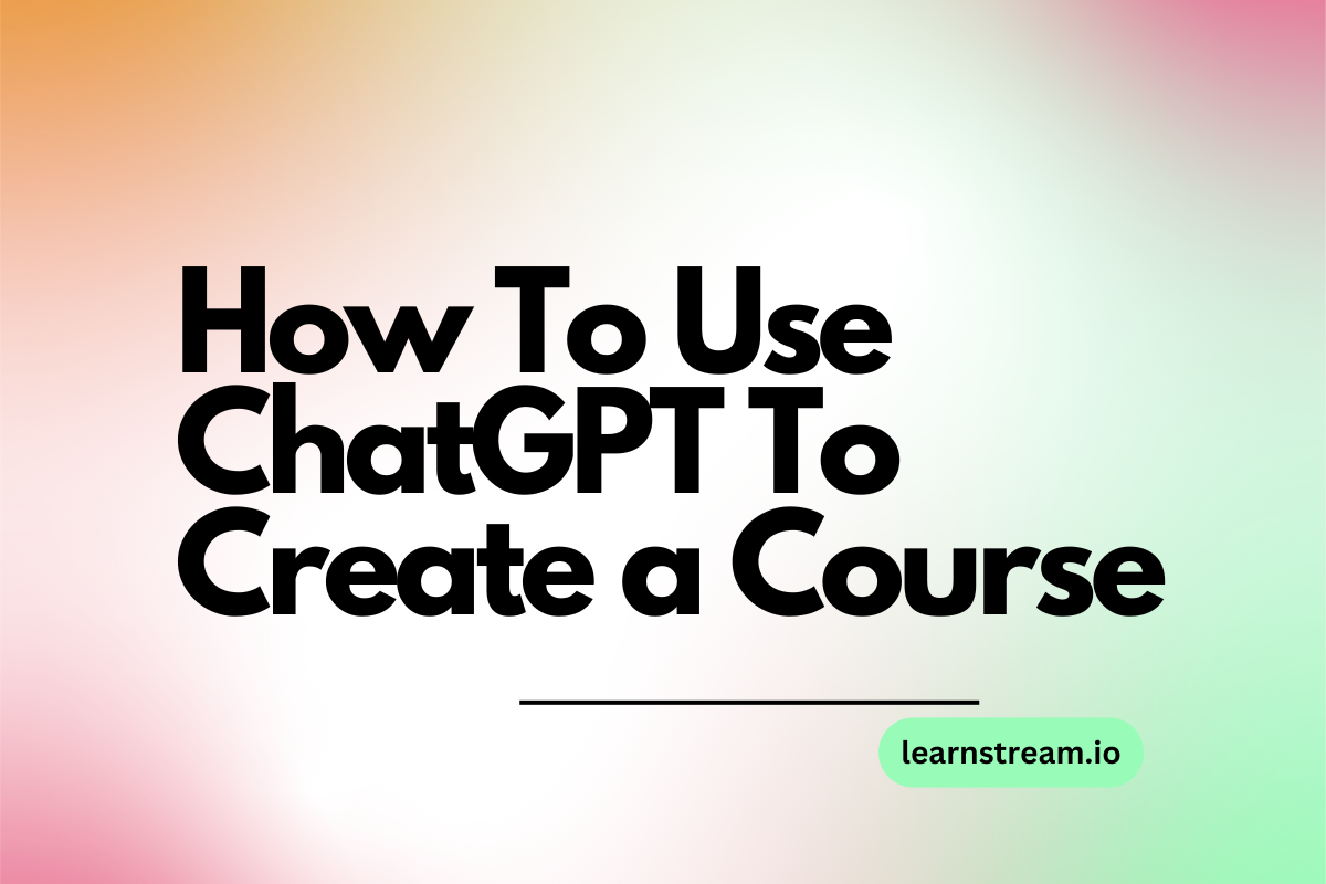 How To Use Chatgpt To Create A Course Prompts Tutorial 7396